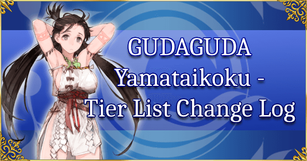 GUDAGUDA 2022 Yamataikoku - Tier List Change Log | Fate Grand Order Wiki - GamePress